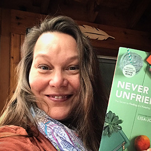 Never Unfriended | The Secret to Finding and Keeping Lasting Friendships